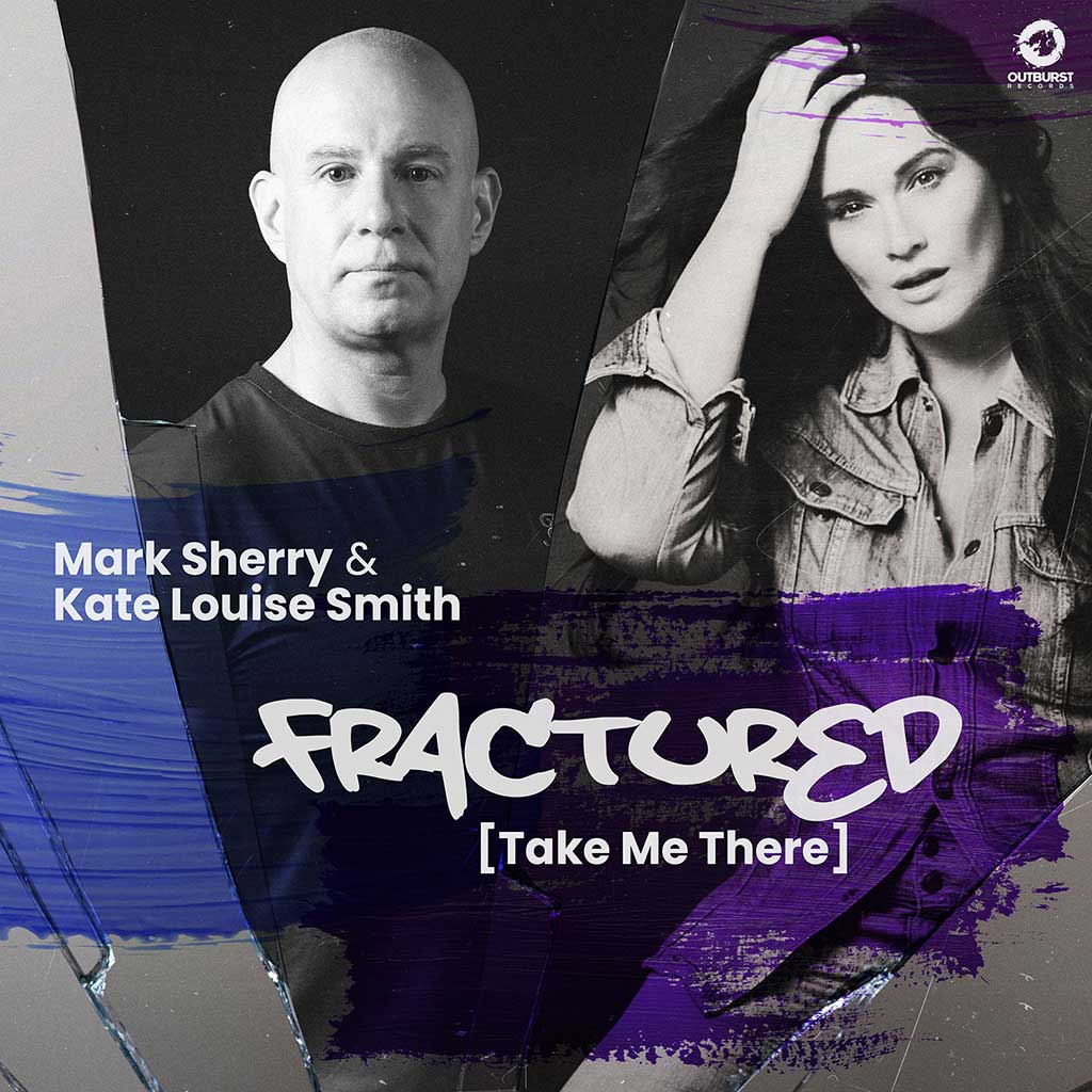 Mark Sherry & Kate Louise Smith – Fractured [Take Me There] – Outburst ...